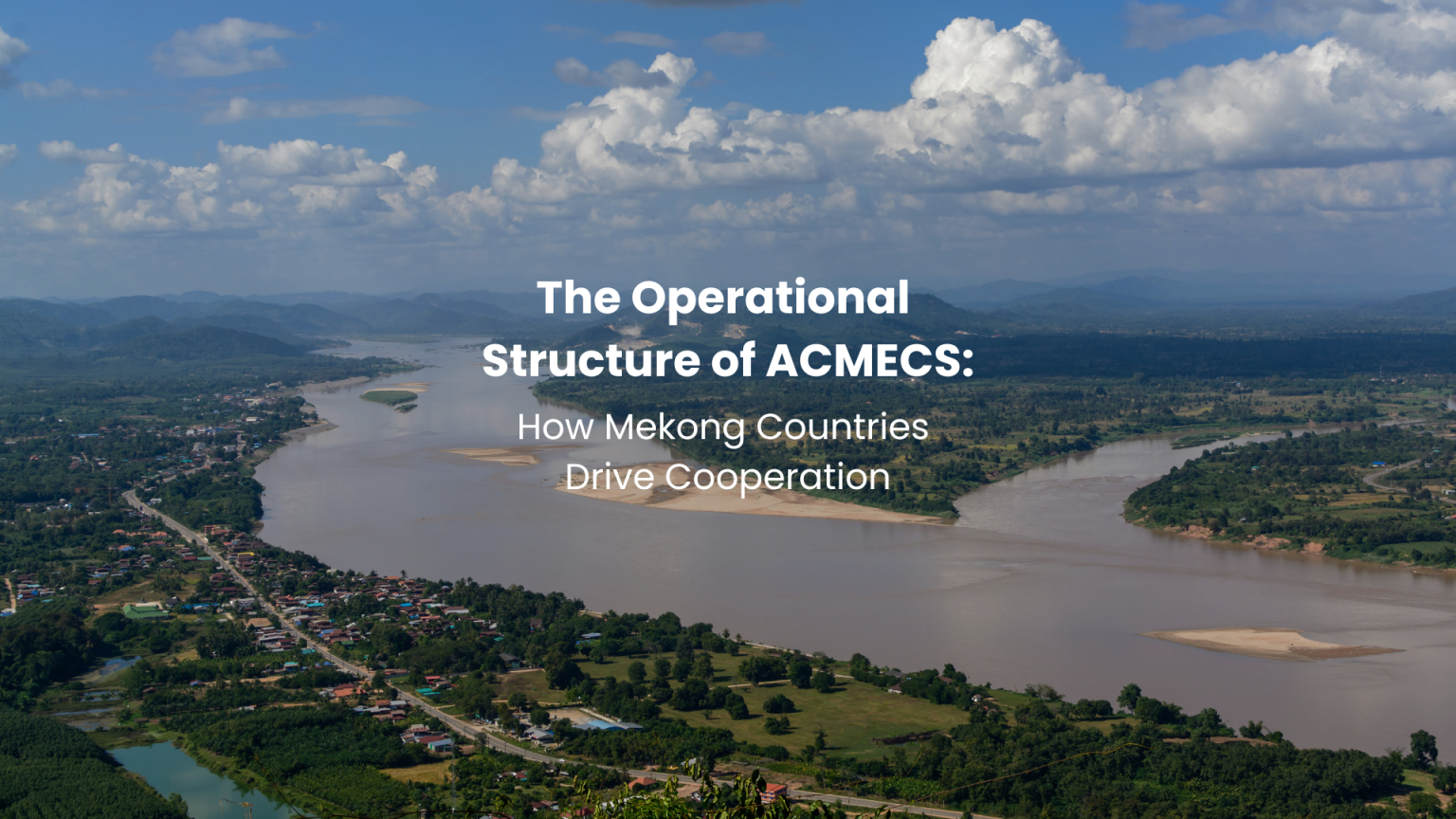 The Operational Structure of ACMECS: How Mekong Countries Drive ...